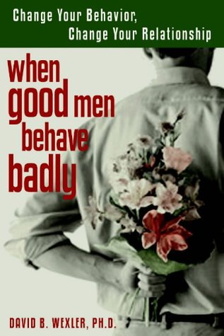 When Good Men Behave Badly Change Your Behavior, Change Your ...
