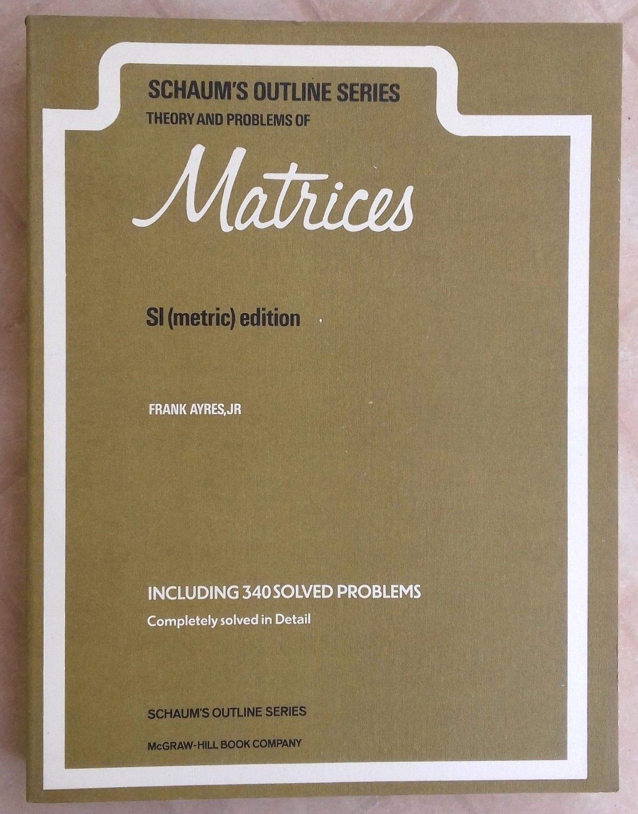 Schaum's Outline of Theory and Problems of Matrices by Frank Ayres Jr ...
