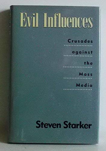 Evil Influences: Crusades Against the Mass Media by Steven Starker ...