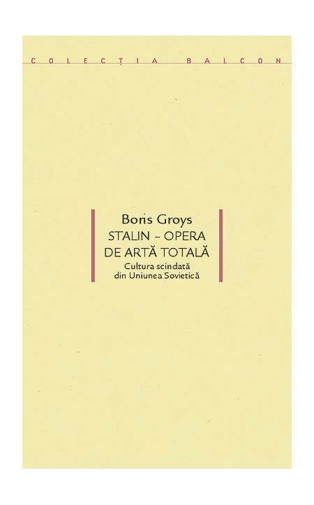 Stalin - Opera de artă totală. Cultura scindată din Uniunea Sovietică ...