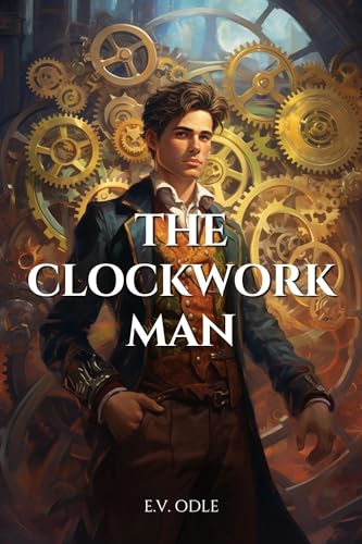 The Clockwork Man: New Cover by E.V. Odle | Goodreads