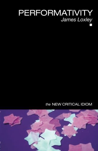 Performativity (The New Critical Idiom) by James Loxley by James Loxley ...