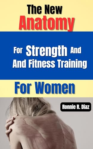 The New Anatomy For Strength And Fitness Training For Women: Exercise ...