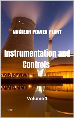 NUCLEAR POWER PLANT INSTRUMENTATION AND CONTROLS: Volume 1 by Doe ...