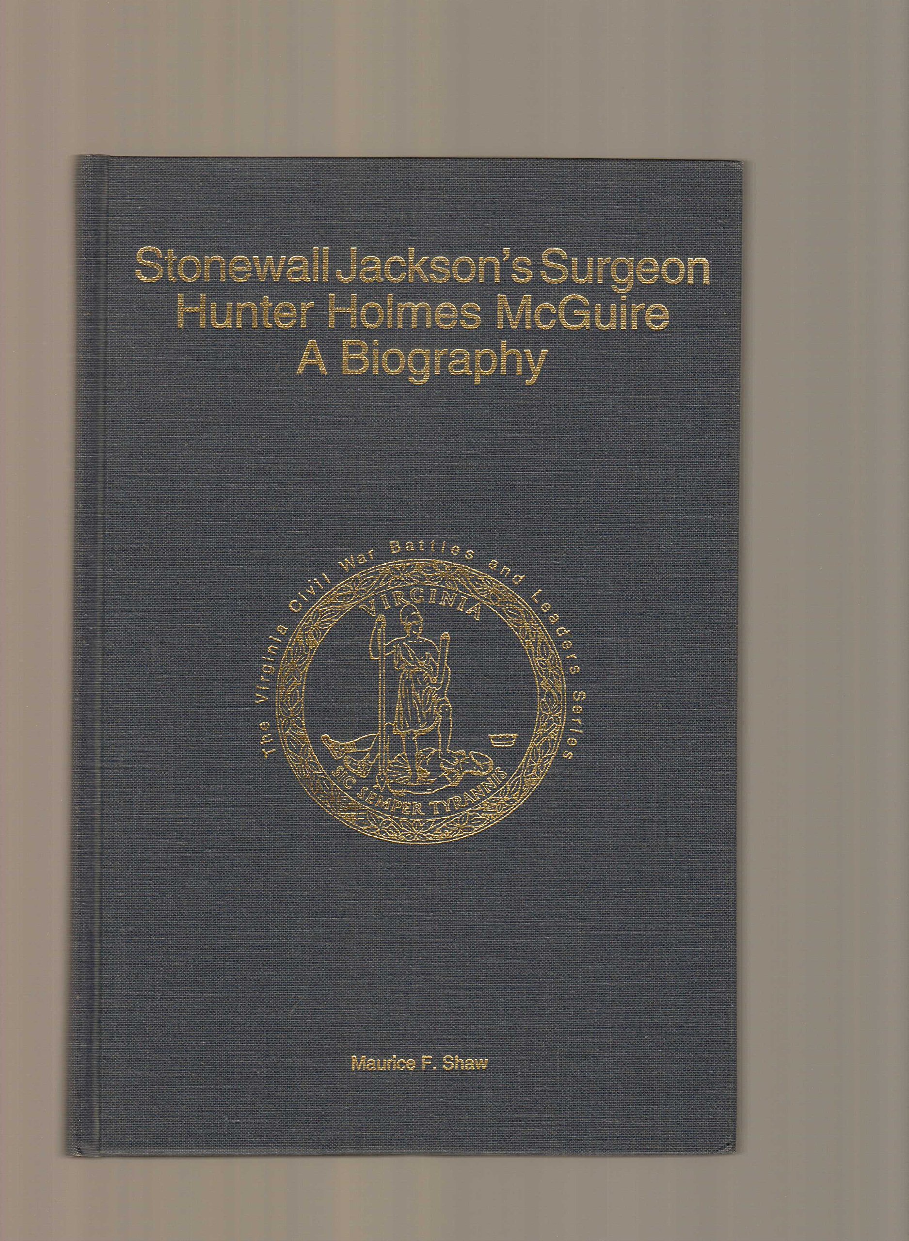 Stonewall Jackson's Surgeon Hunter Holmes McGuire: A Biography by ...