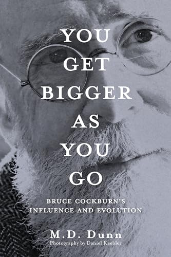 You Get Bigger as You Go: Bruce Cockburn's Influence and Evolution by M ...