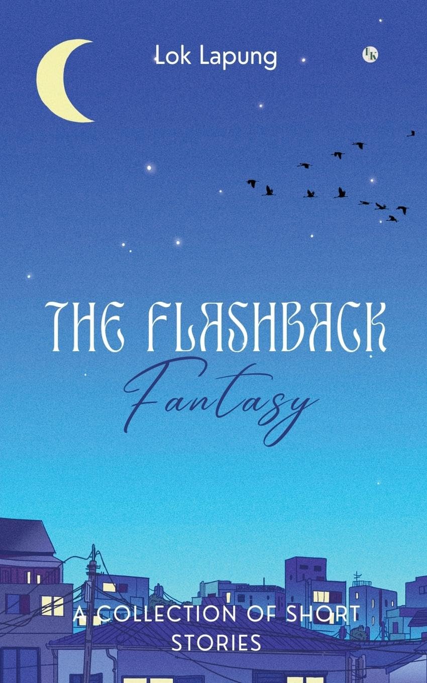 The Flashback Fantasy: Dreams and Bygones Unleashed by Lok Lapung | Goodreads