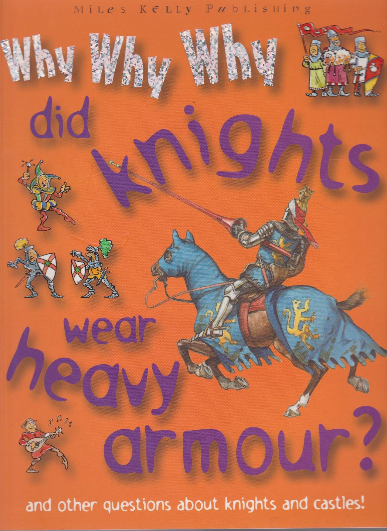 Why Why Why Did Knights Wear Heavy Armour? by Camilla de la Bédoyère ...