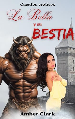 La Bella y su Bestia: Un cuento de hadas corto, explícito, duro y monstruoso (Cuentos eróticos ...