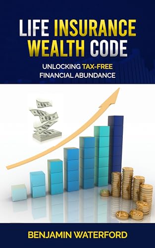 Life Insurance Wealth Code: Unlocking Tax-free Financial Abundance by ...