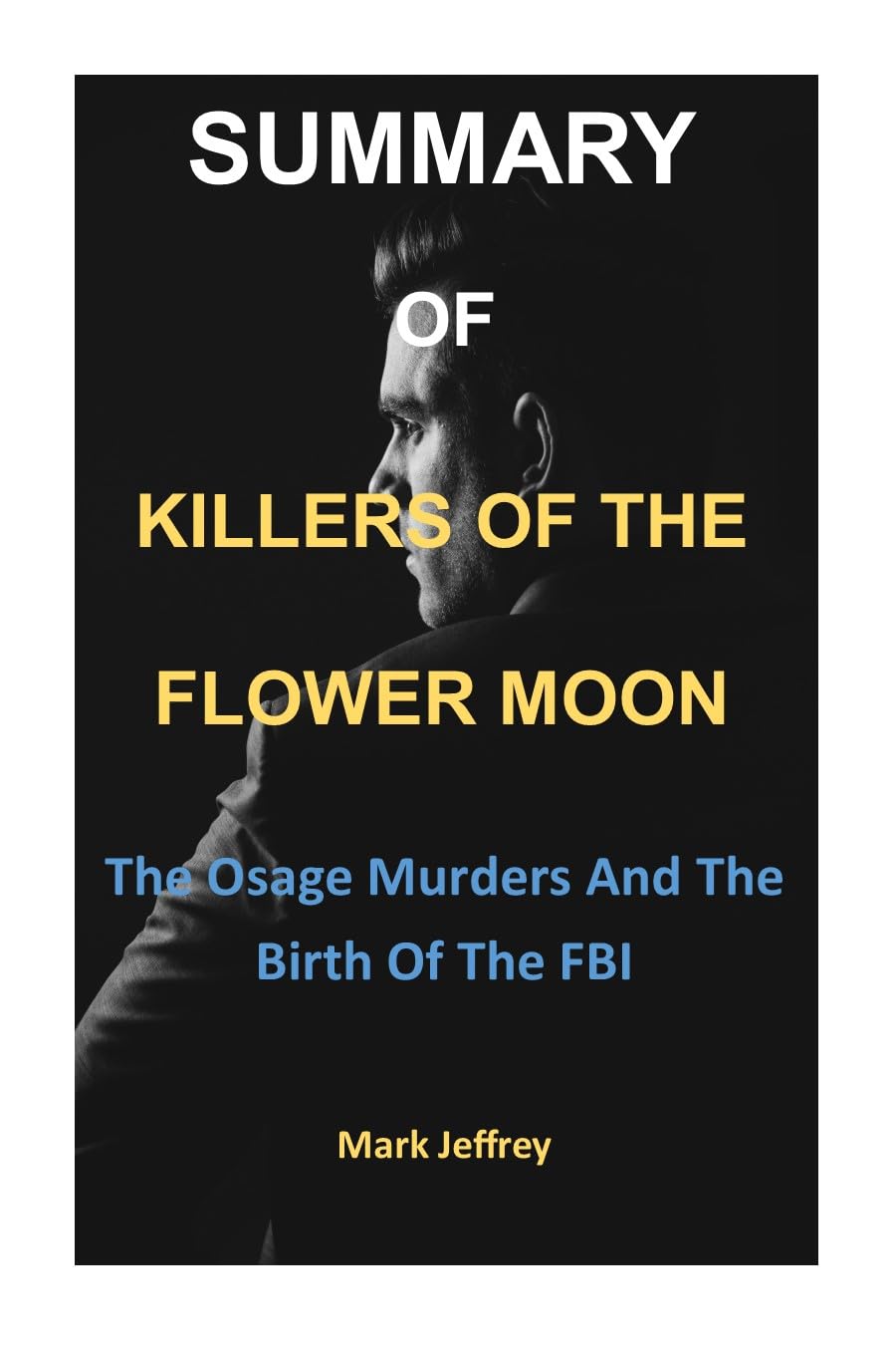 SUMMARY OF KILLERS OF THE FLOWER MOON: The Osage Murders And The Birth ...