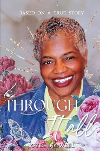 Through It All: Based On A True Story by Joyce Howell | Goodreads