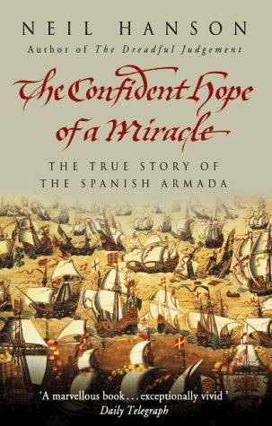 The Confident Hope Of A Miracle: The True History Of The Spanish Armada ...
