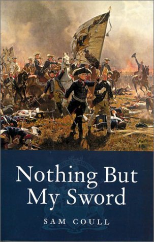 Nothing But My Sword: The Life of James Keith by Sam Coull by Sam Coull ...