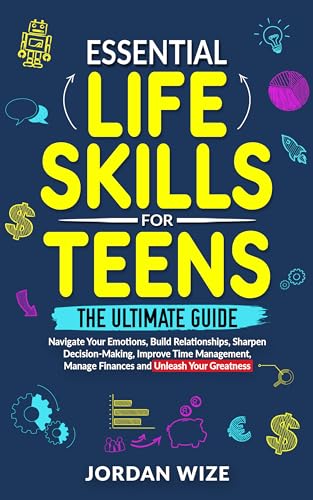 Essential Life Skills for Teens: The Ultimate Guide - Navigate Your ...