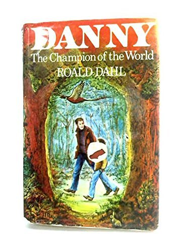 Danny, The Champion Of The World by Roald Dahl by Roald Dahl | Goodreads