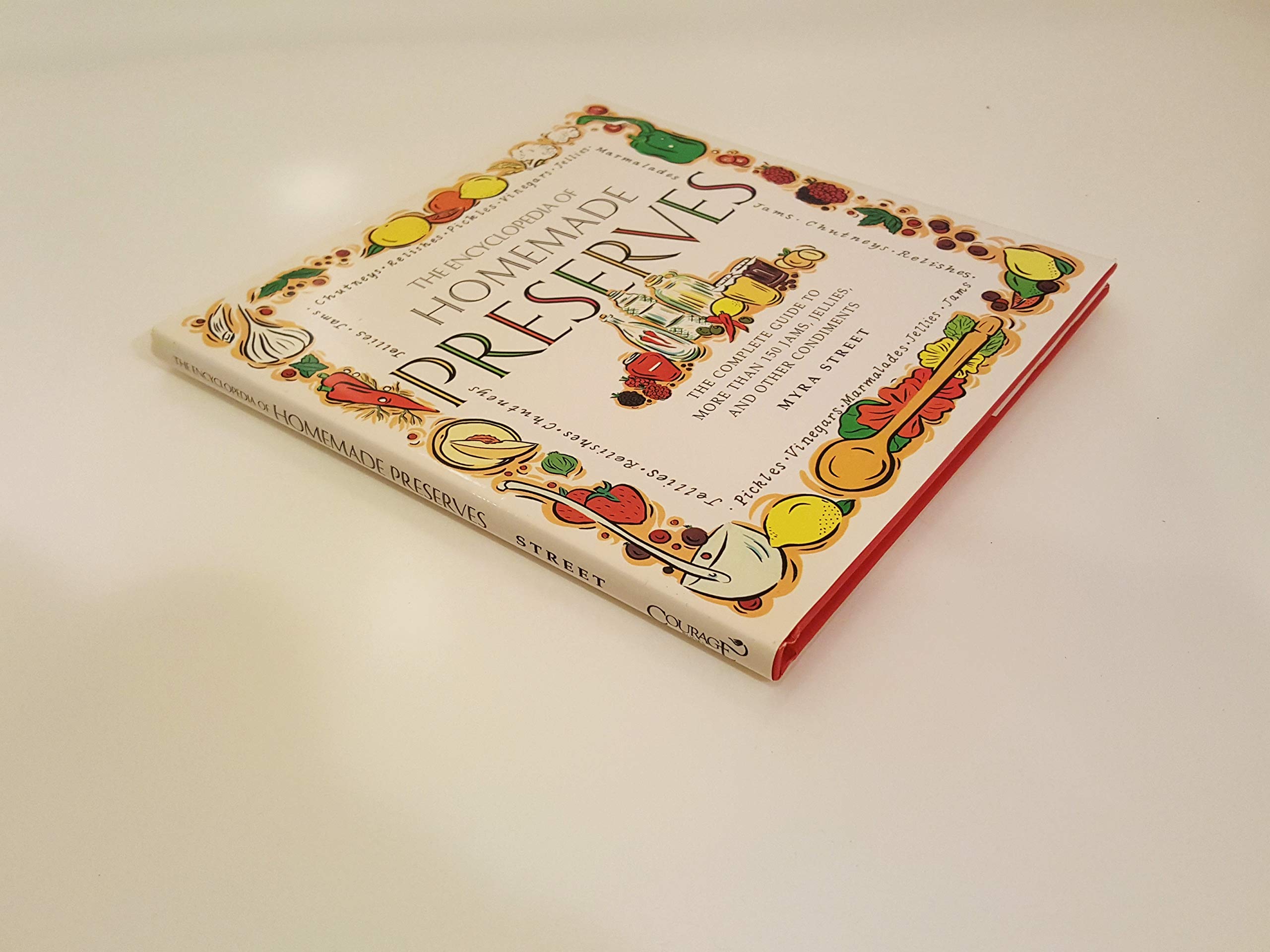 The Encyclopedia of Homemade Preserves: The Complete Guide to More Than ...