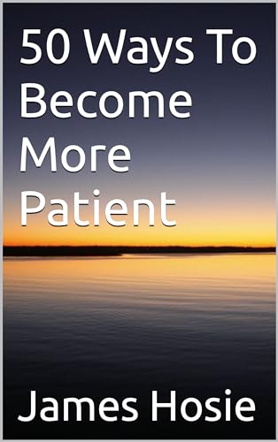 50 Ways To Become More Patient by James Hosie | Goodreads
