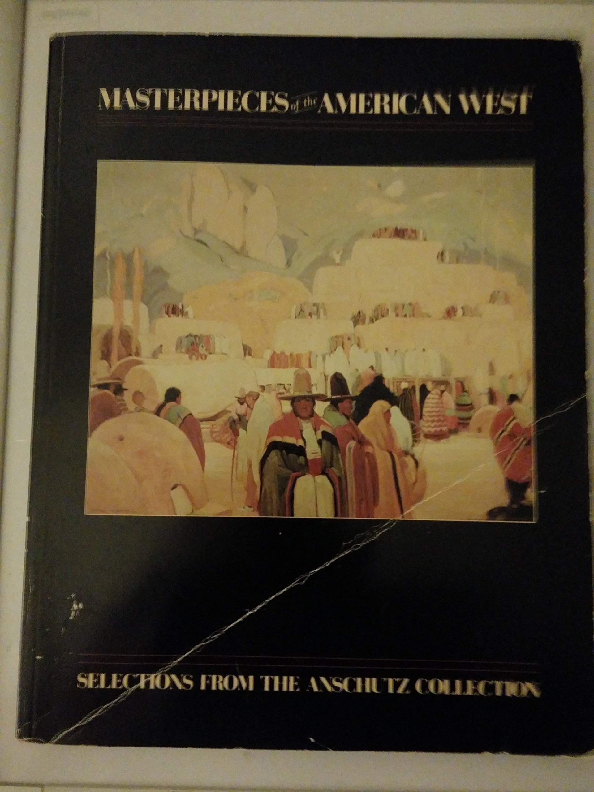 Masterpieces of the American West: Selections from the Anschutz ...