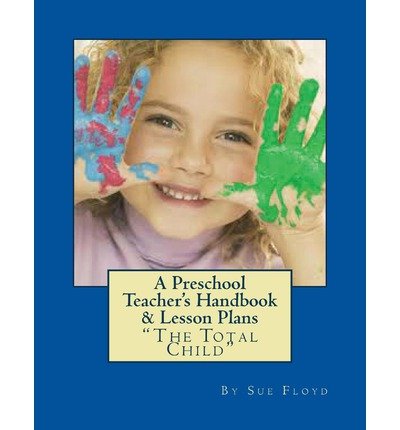 By Mrs Sue Ann Floyd A Preschool Teachers Handbook & Lessons Plans: The ...