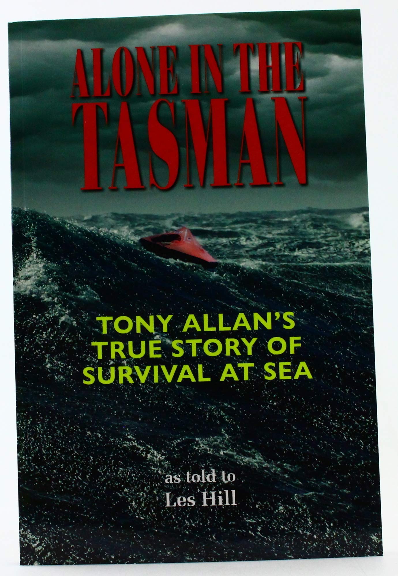 Alone Alone in the Tasman: Tony Allan;s Trus Story of Survival at Sea ...