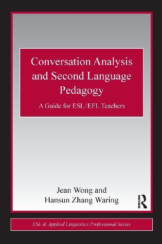 Conversation Analysis and Second Language Pedagogy: A Guide for ESL/ EFL Teachers (ESL & Applied ...