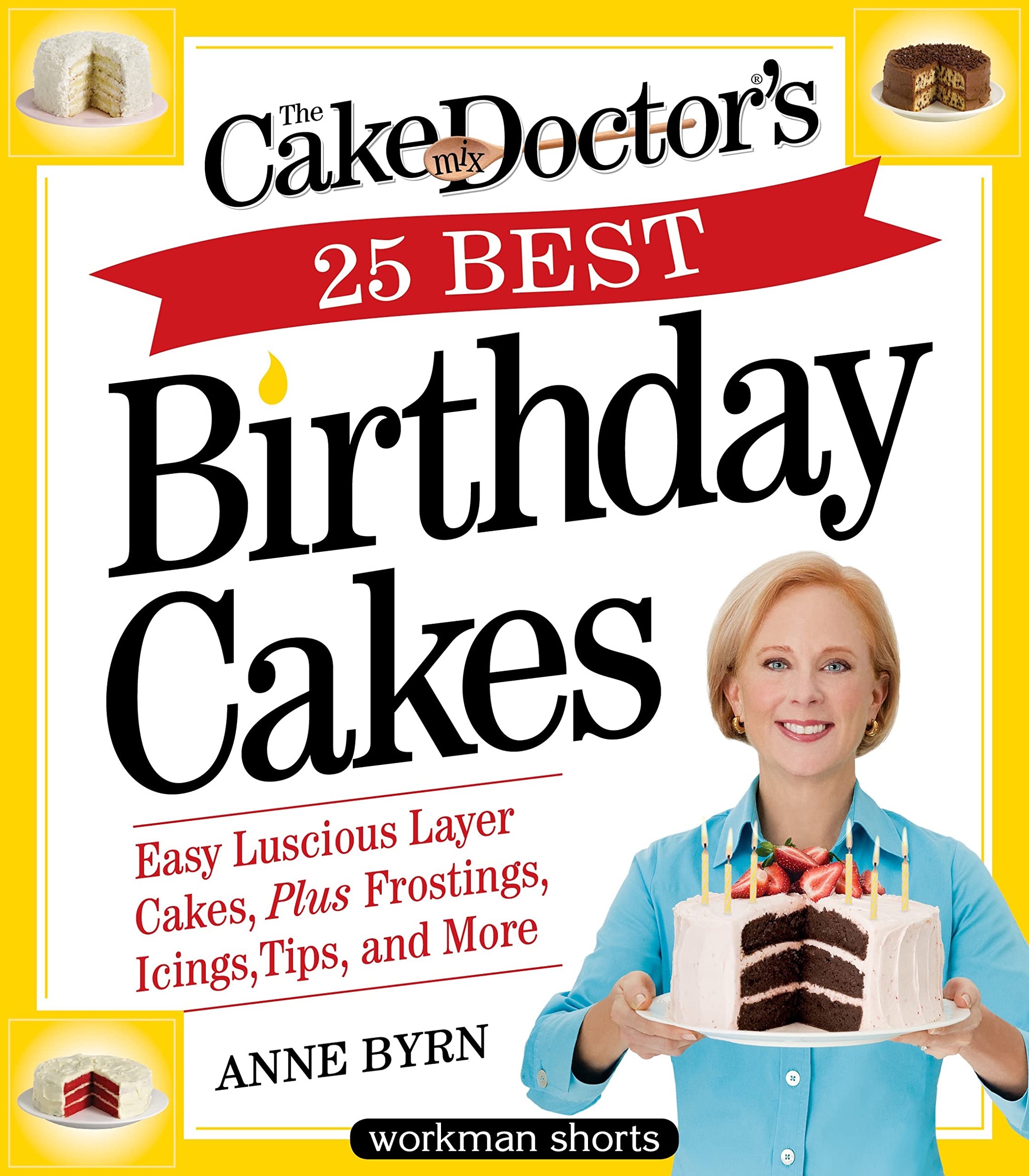 The Cake Mix Doctor’s 25 Best Birthday Cakes: Easy Luscious Layer Cakes ...