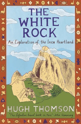 The White Rock: An Exploration of the Inca Heartland: 432 by Thomson ...