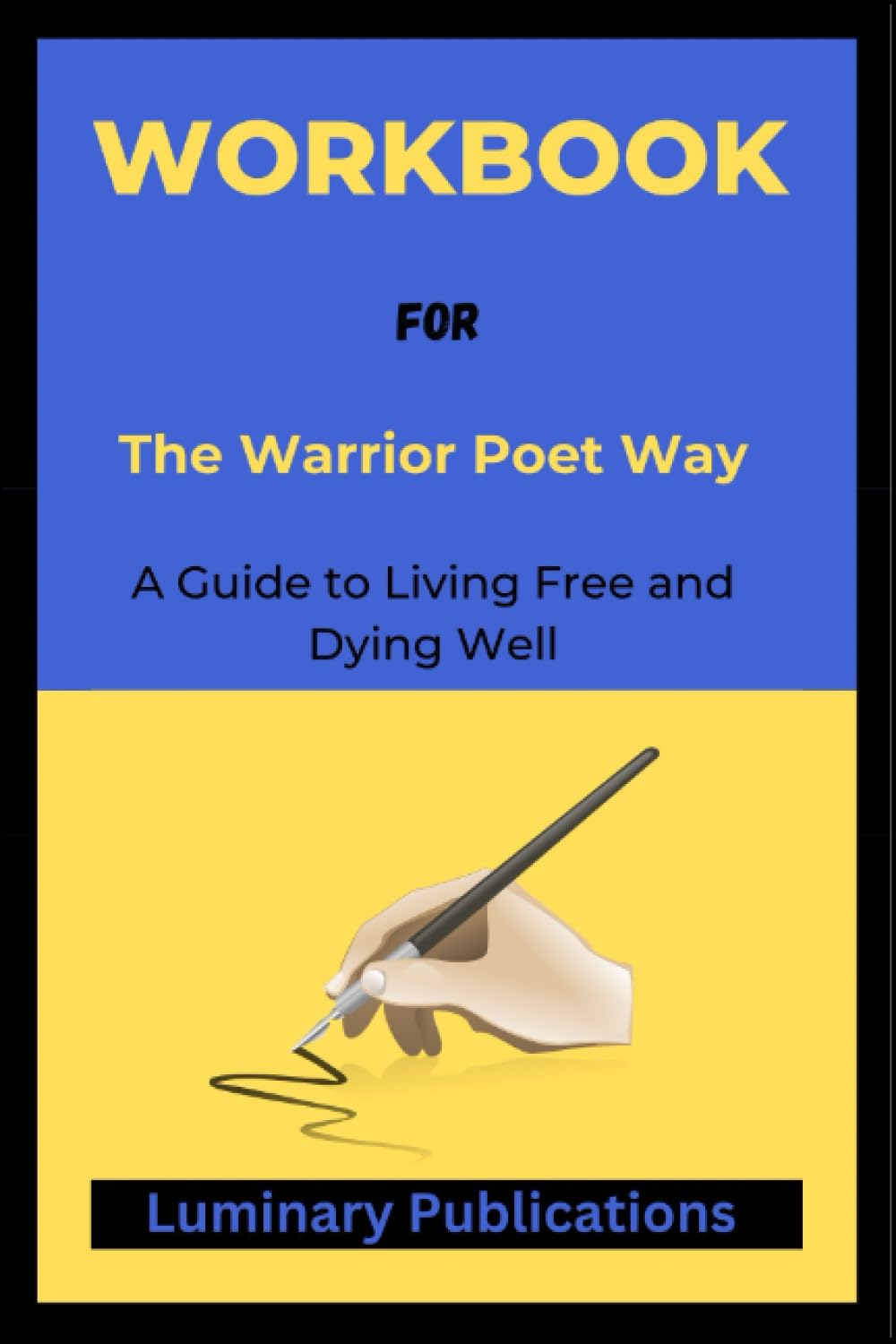 WORKBOOK FOR THE WARRIOR POET WAY: A Guide to Living Free and Dying ...