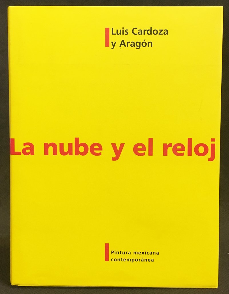La Nube y el Reloj : Pintura Mexicana Contemporánea by Luis Cardoza y ...