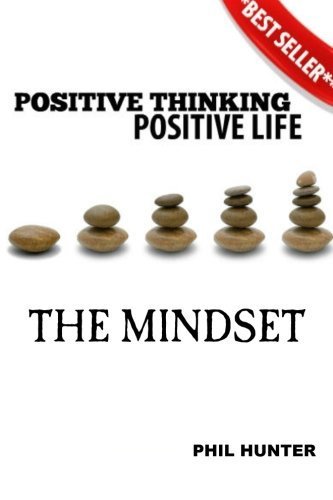Positive Thinking Positive Life: The Mindset by Phil Hunter by Phil ...
