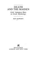 Death and the Maiden: Girls' Initiation Rites in Greek Mythology by Ken ...