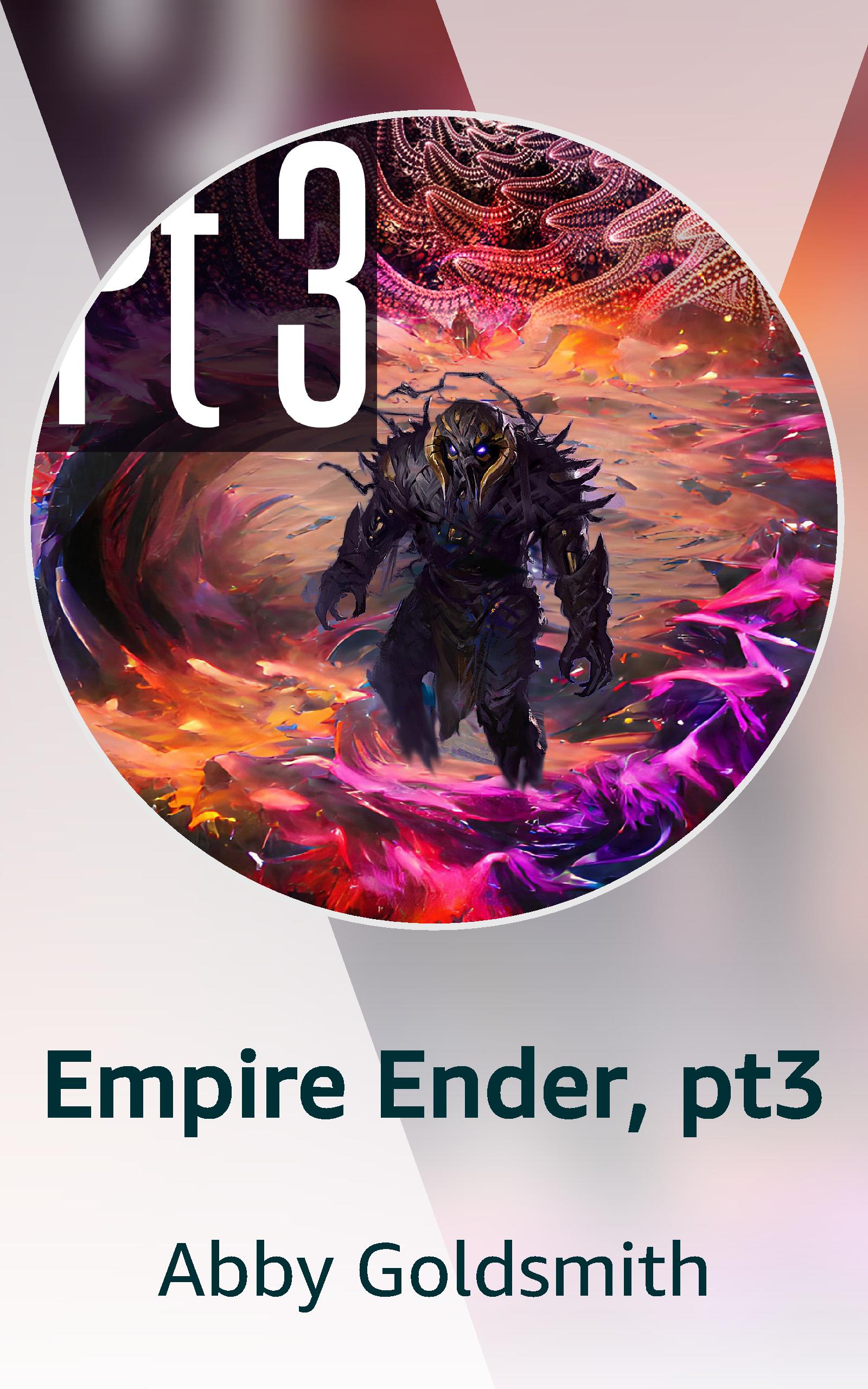 Empire Ender, pt3 by Abby Goldsmith | Goodreads