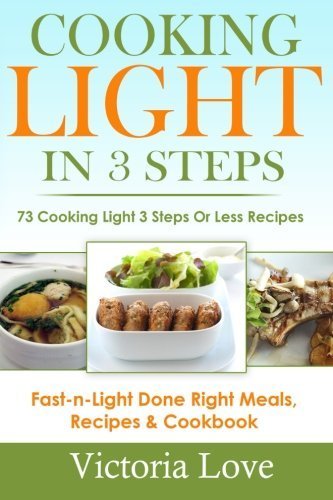 Cooking Light in 3 Steps: 73 Cooking Light 3 Steps or Less Recipes ...
