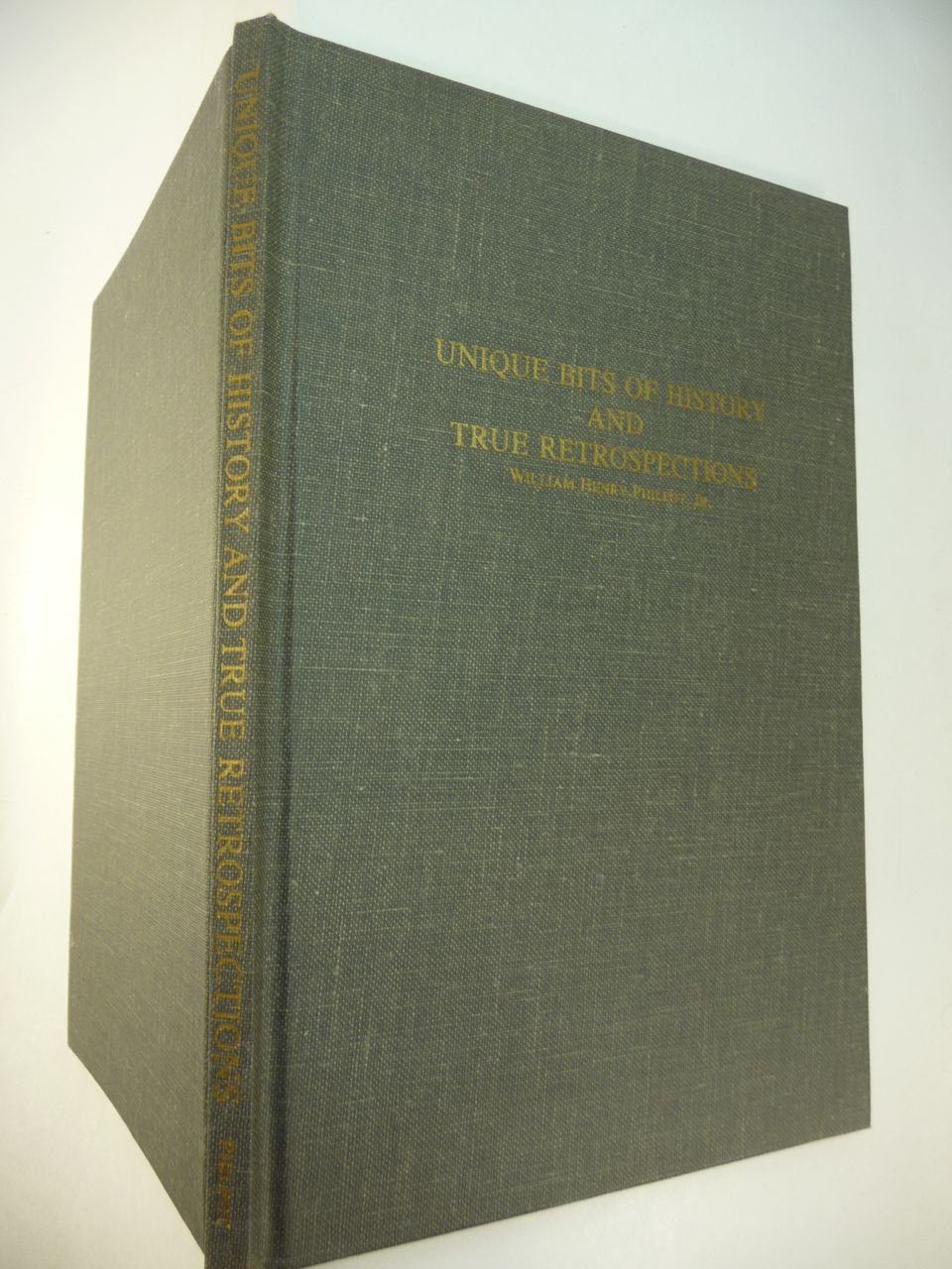 Unique Bits of History and True Retrospections by Jr. William Henry ...