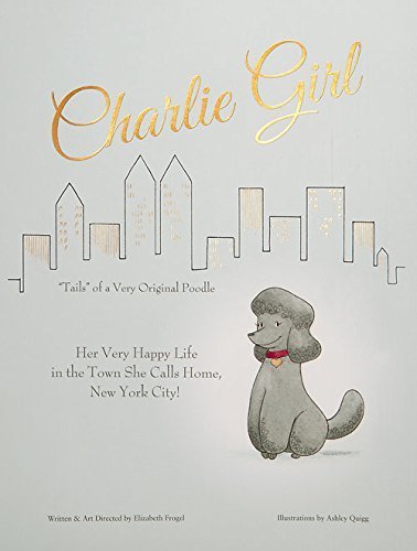 Charlie Girl: Tails of a Very Original Poodle by Elizabeth Frogel by ...