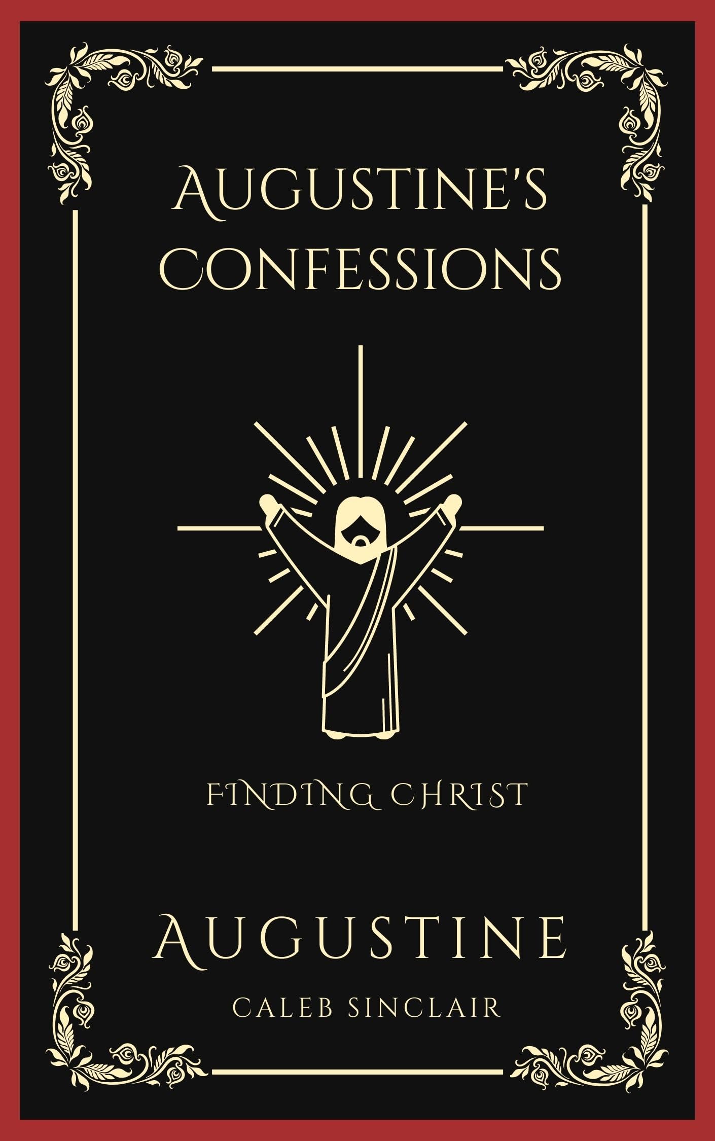Augustine's Confessions: Finding Christ (And Early Years of Christian Faith) by Augustine of ...