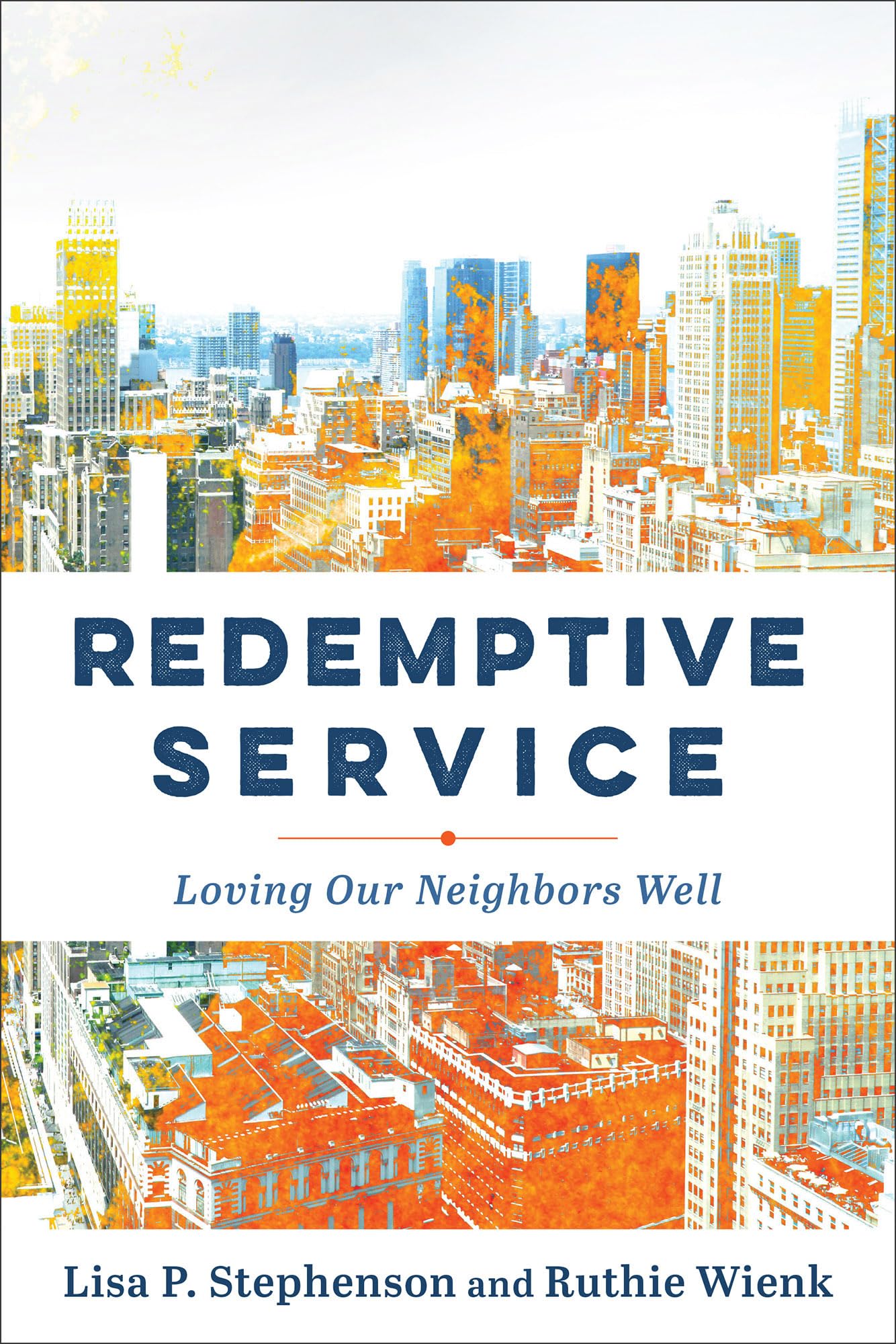 Redemptive Service: Loving Our Neighbors Well by Lisa P Stephenson ...