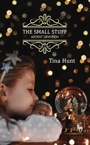 The Small Stuff: Advent Devotion by Tina Hunt | Goodreads