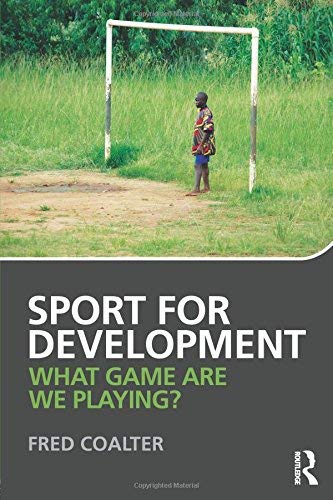 Sport for Development: What game are we playing? by Coalter, Fred (2013 ...