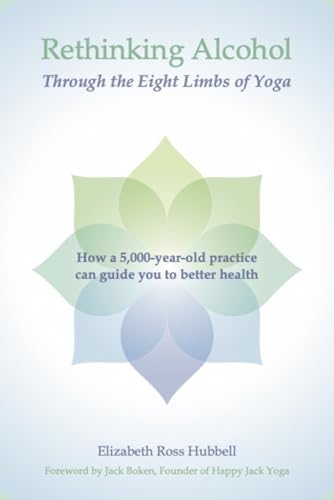 Rethinking Alcohol Through the Eight Limbs of Yoga: How a 5,000-year ...