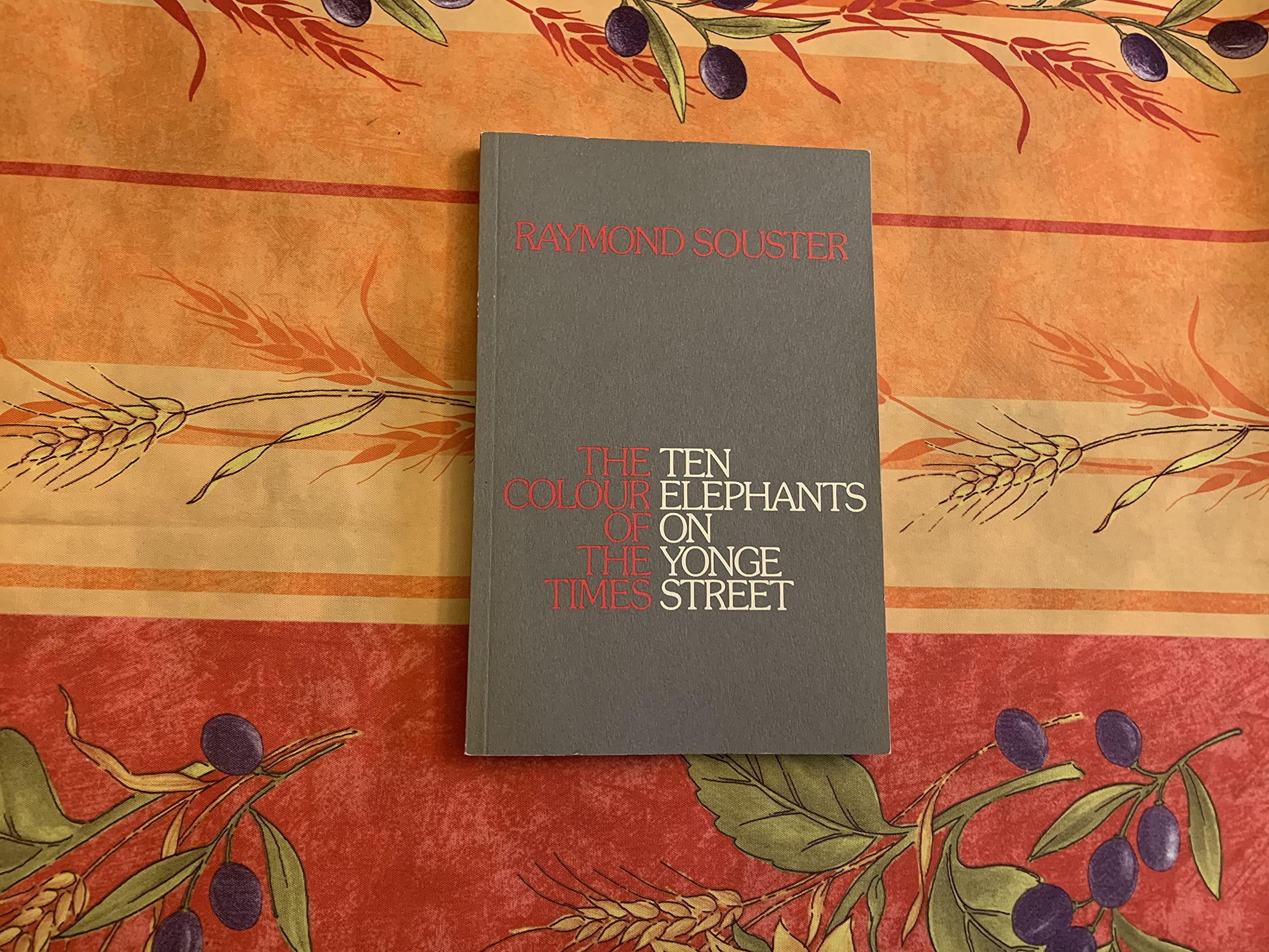 The colour of the times [and] Ten elephants on Yonge Street by Raymond ...