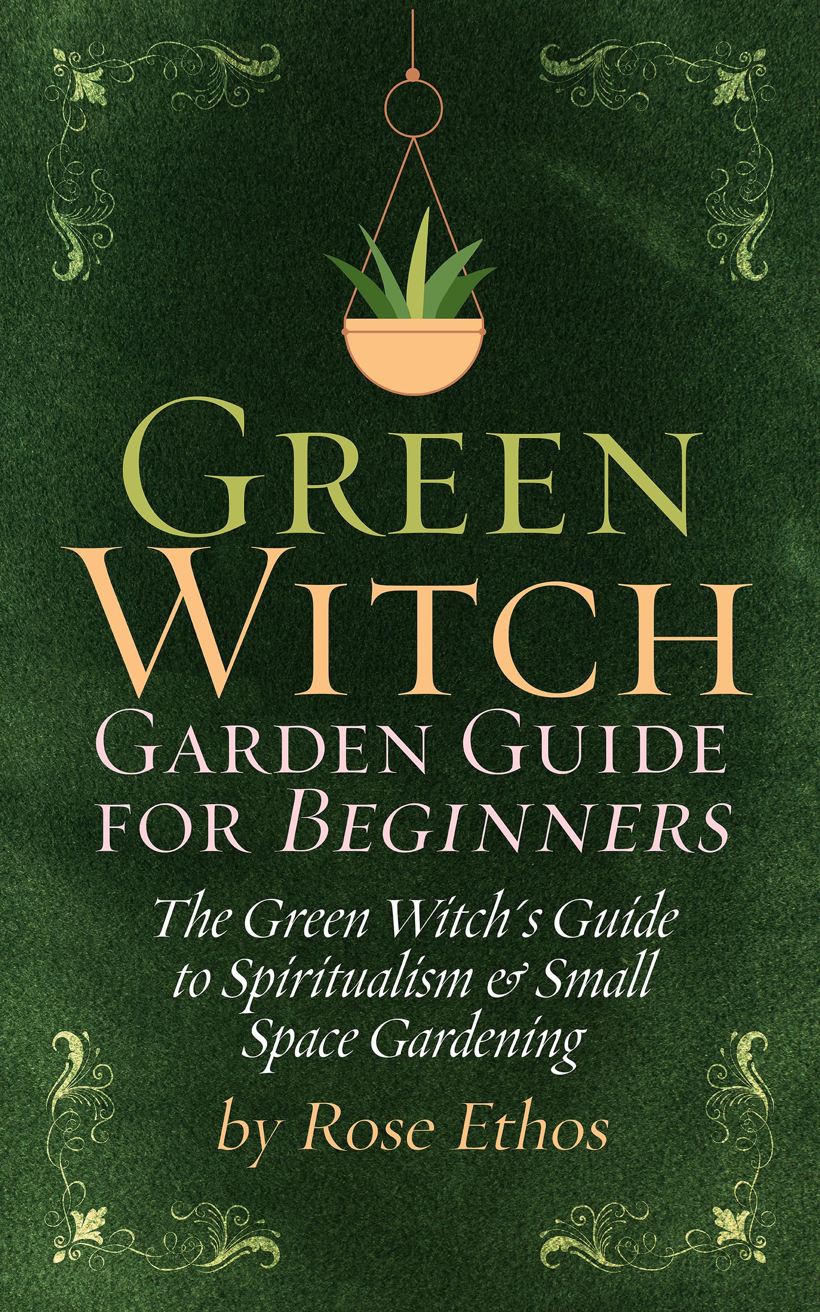 Green Witch Garden Guide for Beginners: The Green Witch's Guide to ...