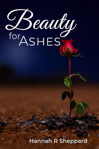 Beauty for Ashes: The Hannah Sheppard Story by Hannah Sheppard | Goodreads