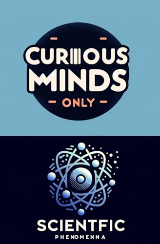 Curious Minds Only: Scientific Phenomena by Alberto Robles | Goodreads