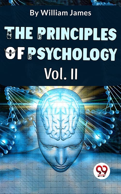 The Principles Of Psychology Volume II by William James | Goodreads