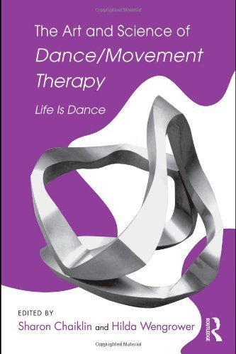 The Art and Science of Dance/Movement Therapy: Life Is Dance By by ...