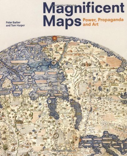 Magnificent Maps: Power, Propaganda and Art by Peter Barber, Tom Harper ...
