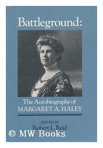Battleground: The Autobiography of Margaret A. Haley by Margaret Haley ...