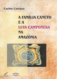 A família Canuto e a luta camponesa na Amazônia by Carlos Cartaxo ...